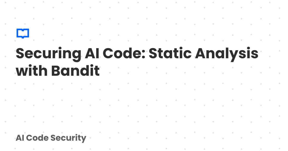 Securing AI Code: Static Analysis with Bandit | AI Code Security