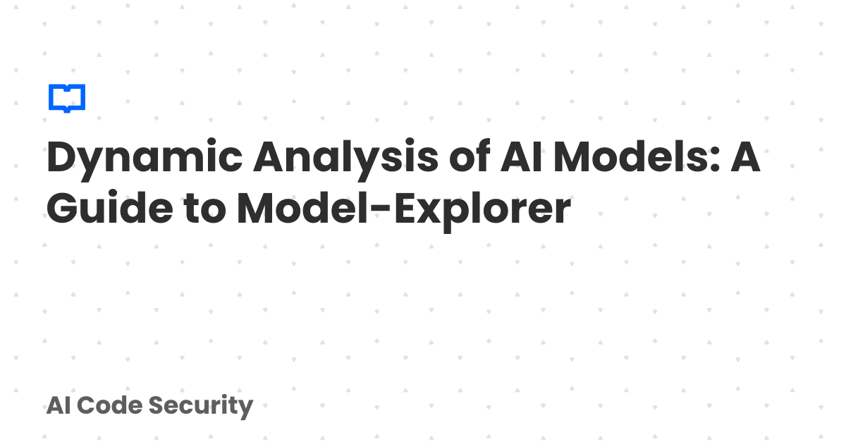 Dynamic Analysis of AI Models: A Guide to Model-Explorer | AI Code Security