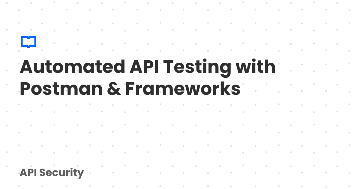 Automated Api Testing With Postman And Frameworks Api Security 2593