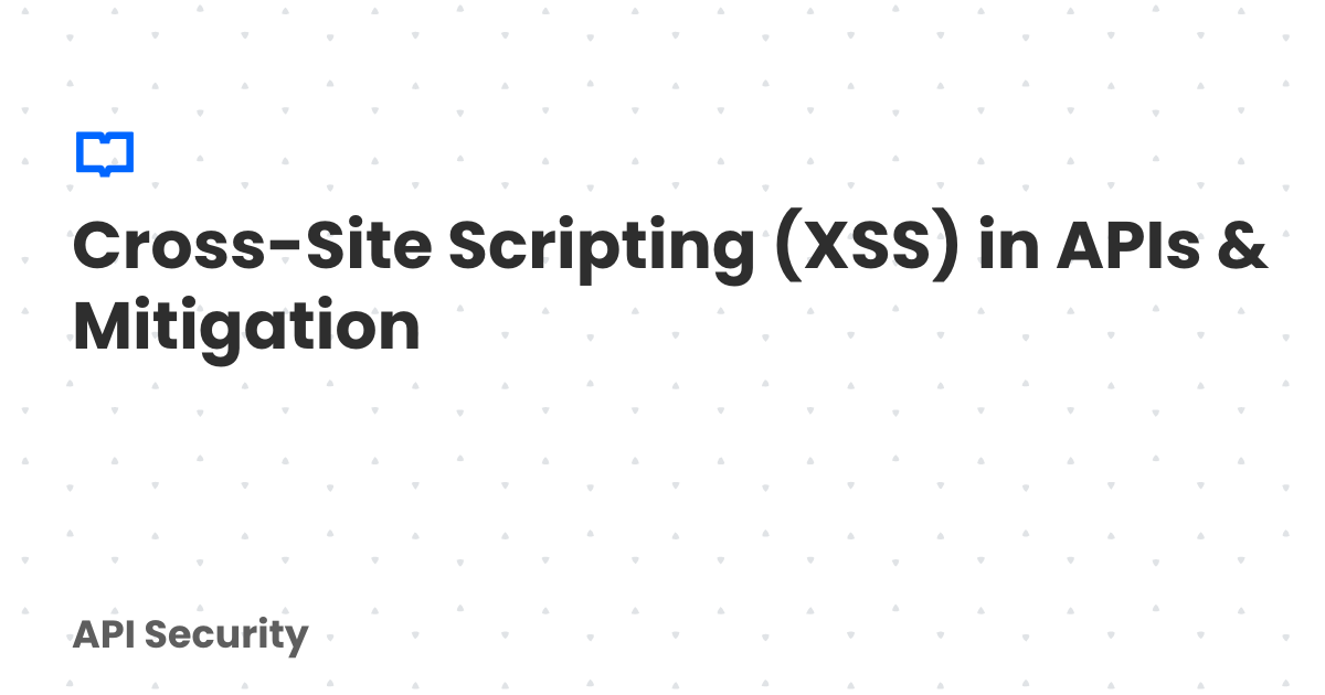 Cross-Site Scripting (XSS) in APIs & Mitigation | API Security