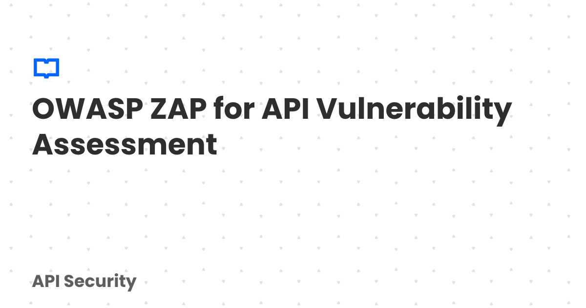OWASP ZAP for API Vulnerability Assessment | API Security