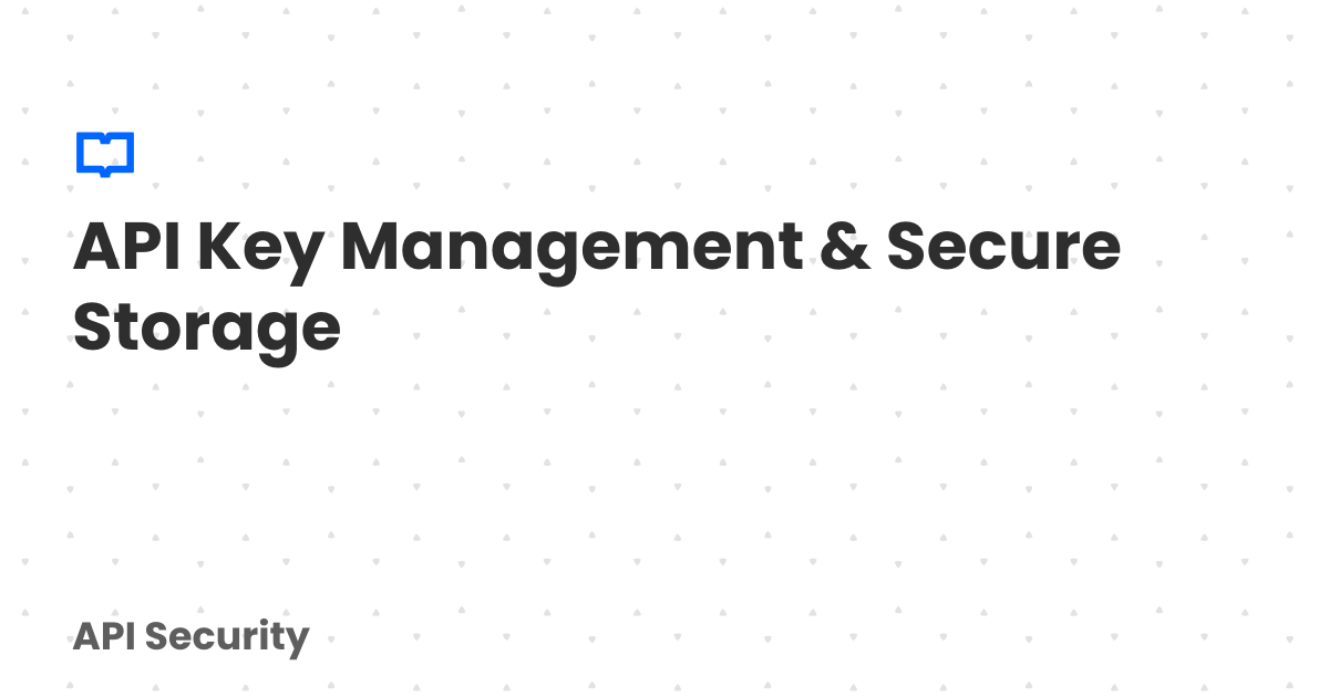 API Key Management & Secure Storage | API Security API Key Management & Secure Storage | API Security