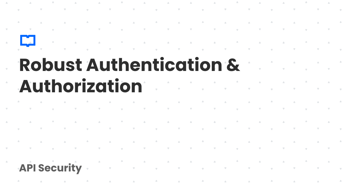 Robust Authentication & Authorization | API Security