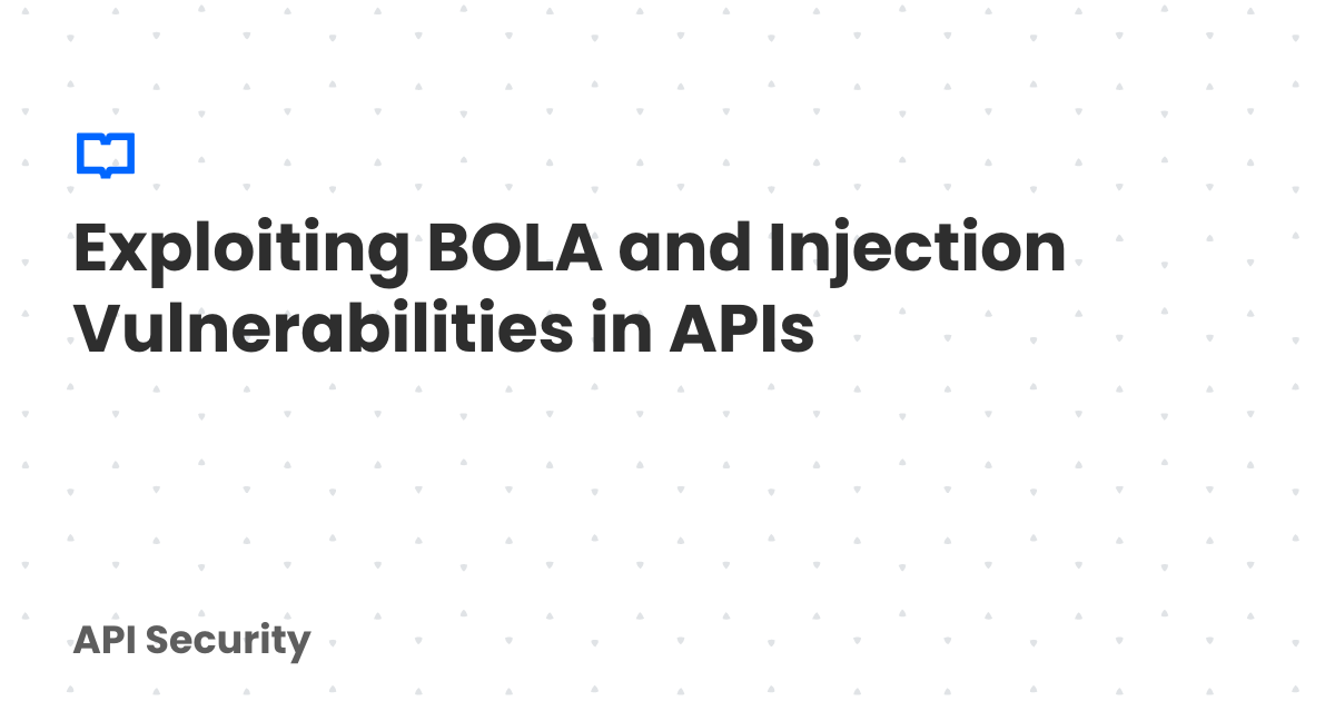 Exploiting BOLA and Injection Vulnerabilities in APIs | API Security