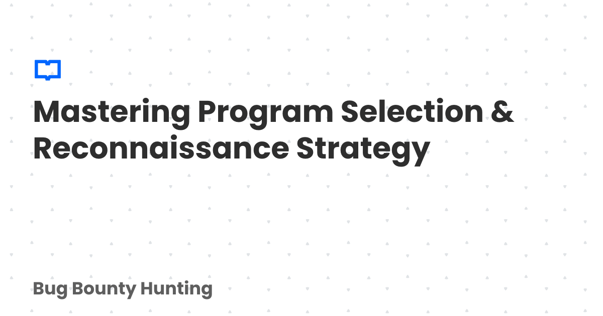 Mastering Program Selection & Reconnaissance Strategy | Bug Bounty Hunting