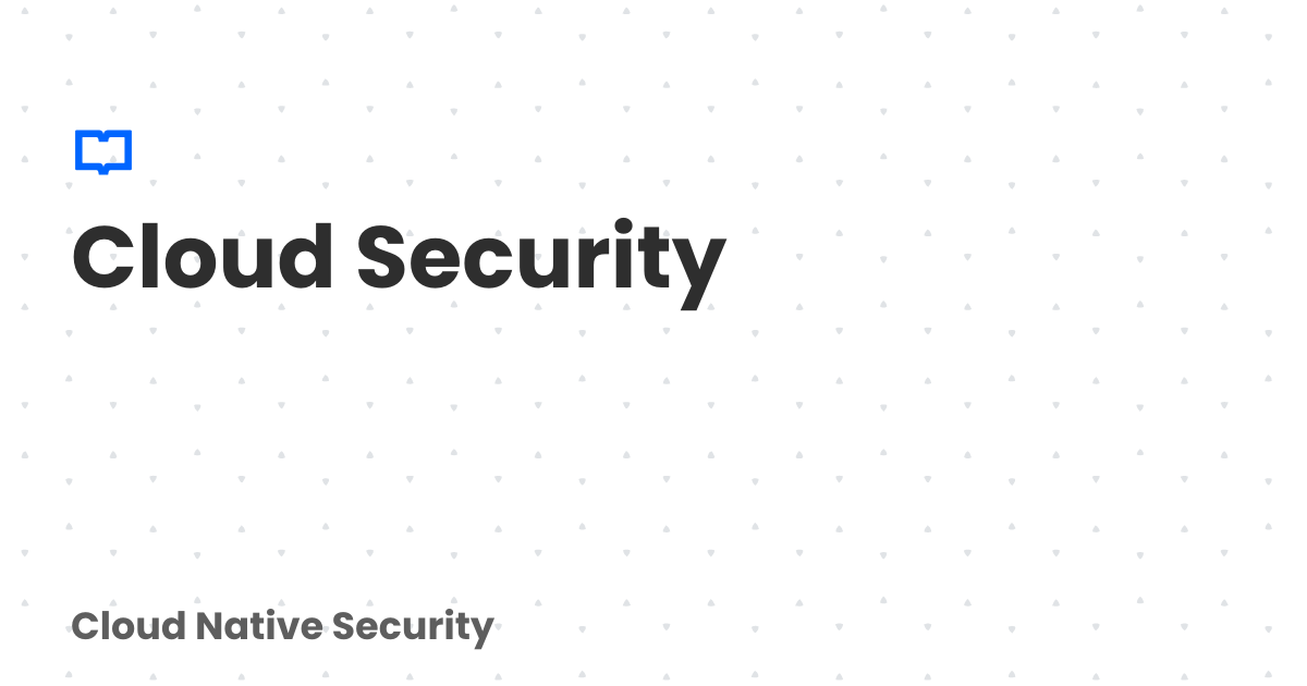 Cloud Security | Cloud Native Security Cloud Security | Cloud Native Security