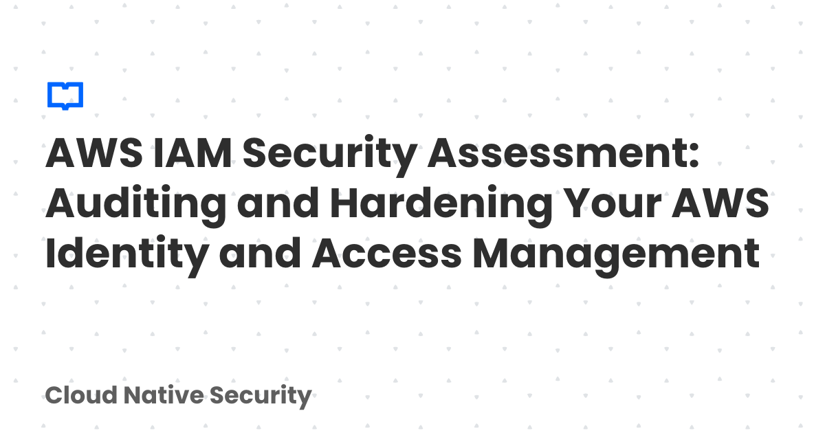 AWS IAM Security Assessment: Auditing and Hardening Your AWS Identity and Access Management ...