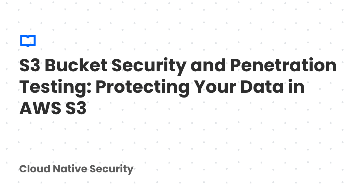 S3 Bucket Security and Penetration Testing: Protecting Your Data in AWS ...