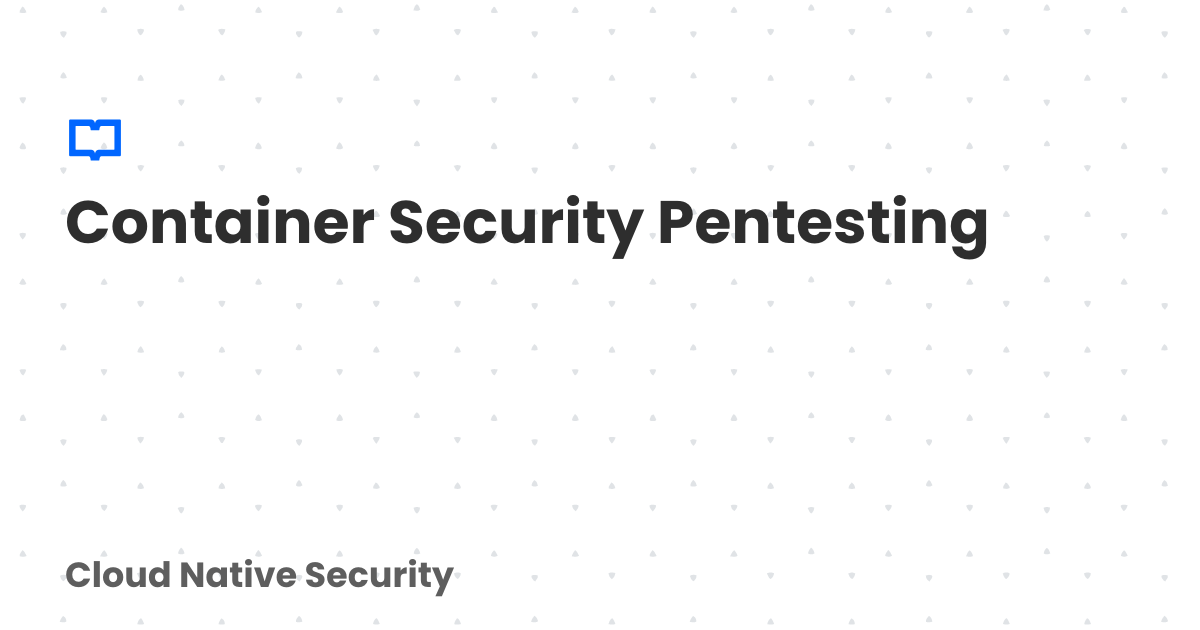 Container Security Pentesting | Cloud Native Security Container Security Pentesting | Cloud Native Security