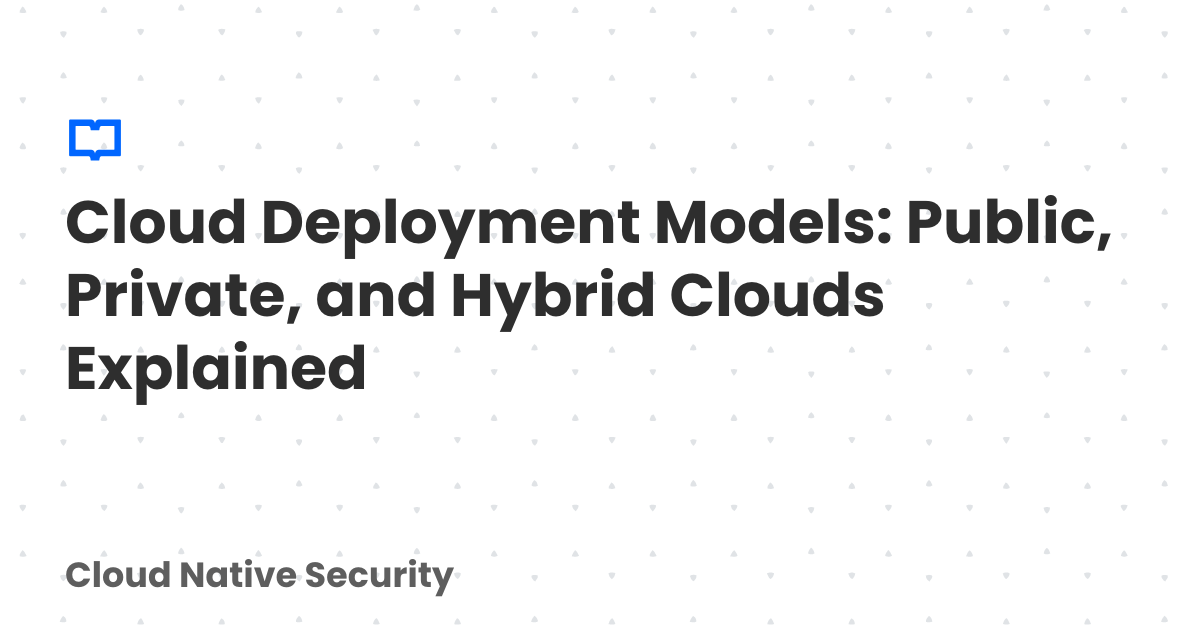 Cloud Deployment Models: Public, Private, and Hybrid Clouds Explained ...