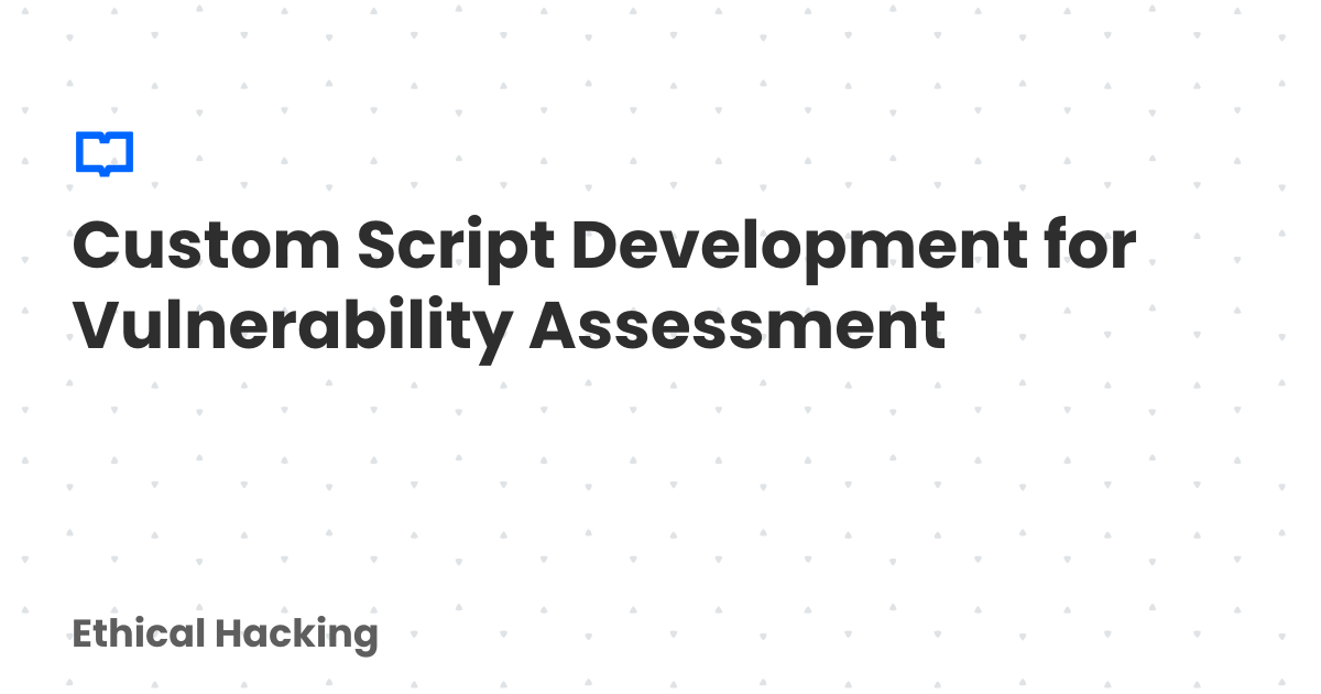 Custom Script Development for Vulnerability Assessment | Ethical Hacking
