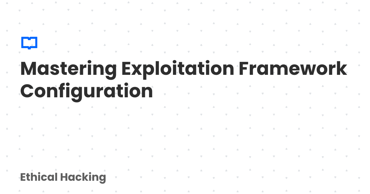 Mastering Exploitation Framework Configuration | Ethical Hacking