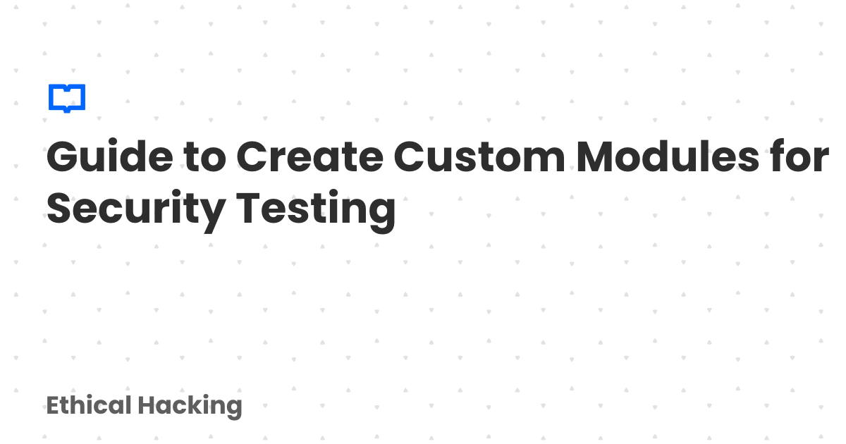 Guide to Create Custom Modules for Security Testing | Ethical Hacking