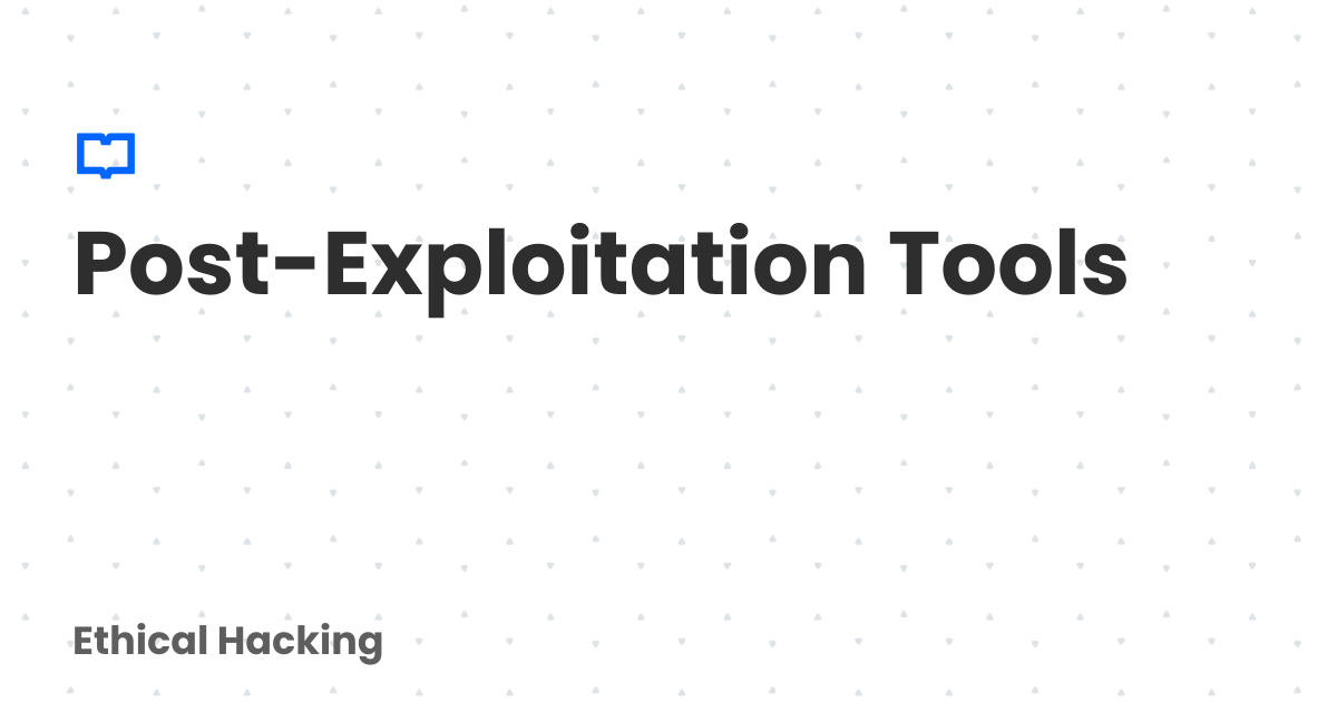 Post-Exploitation Tools | Ethical Hacking
