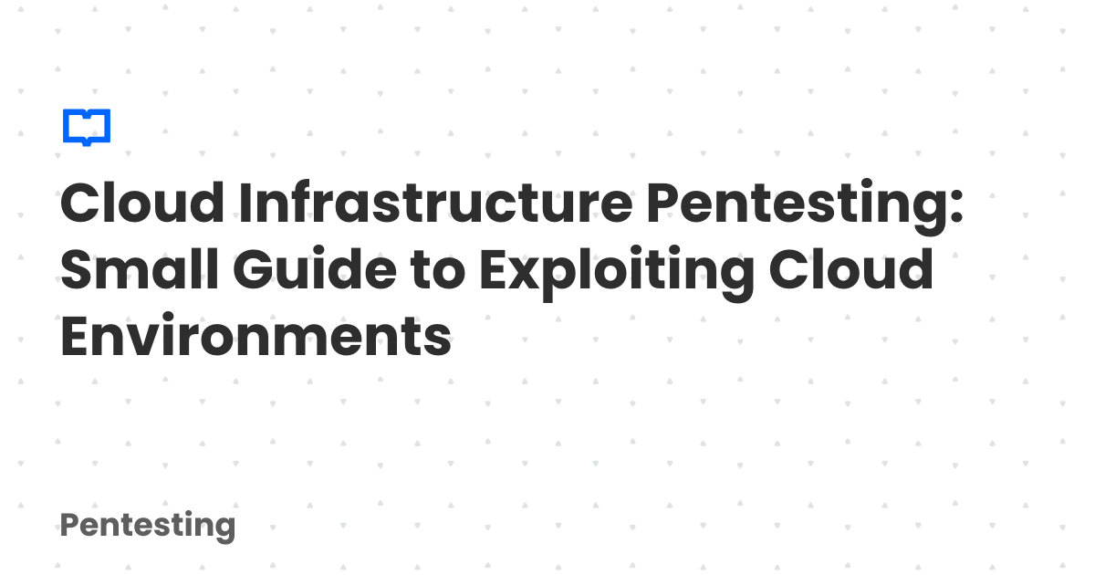 Cloud Infrastructure Pentesting: Small Guide to Exploiting Cloud ...
