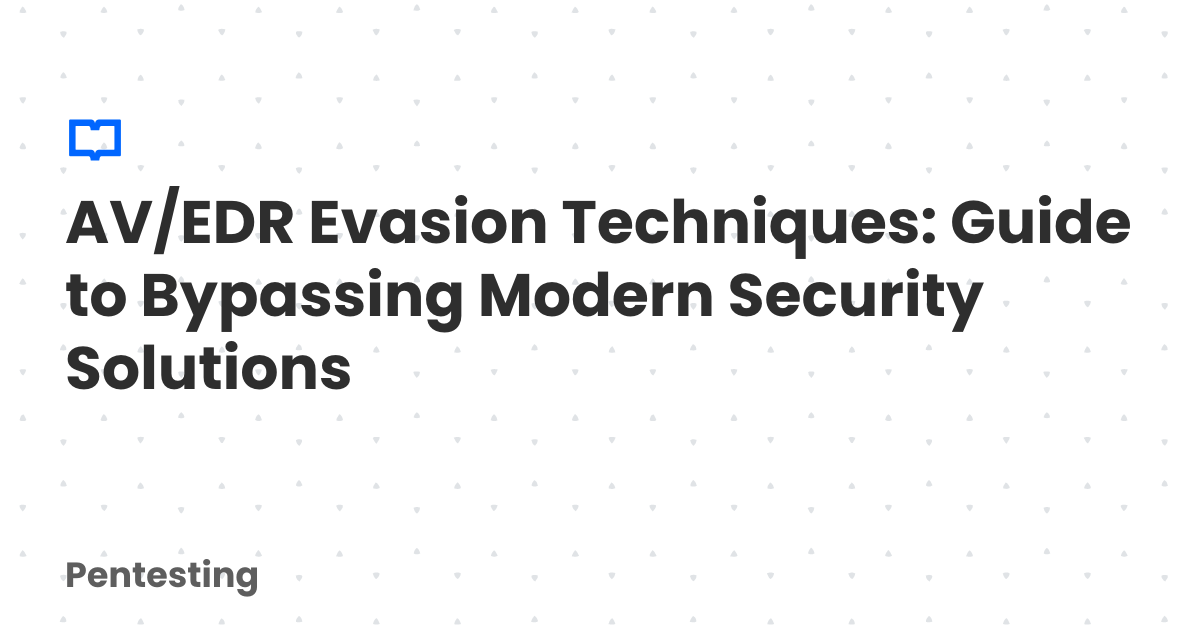 AV/EDR Evasion Techniques: Guide to Bypassing Modern Security Solutions ...