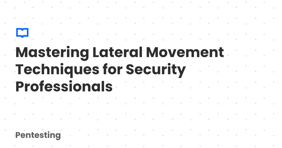 Mastering Lateral Movement Techniques For Security Professionals Pentesting