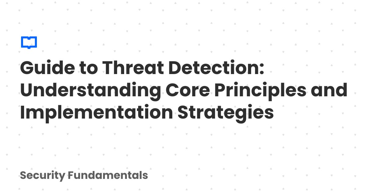 Guide To Threat Detection Understanding Core Principles And Implementation Strategies