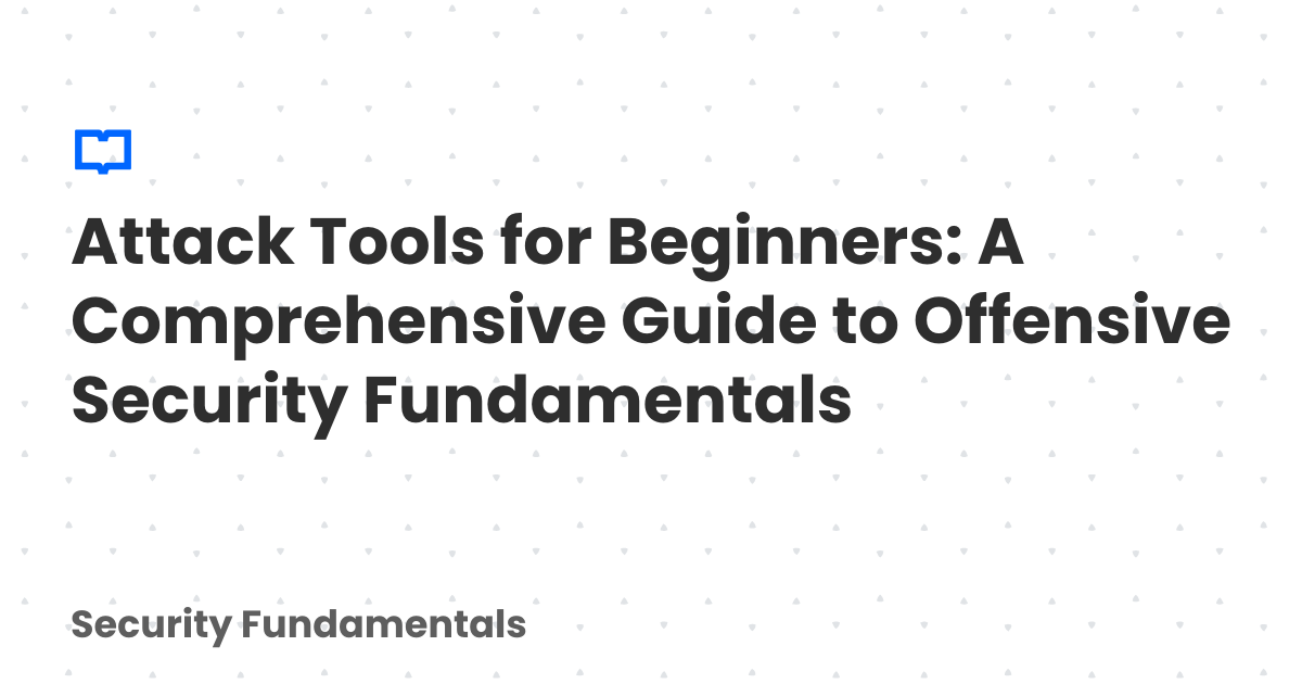 Attack Tools for Beginners: A Comprehensive Guide to Offensive Security ...