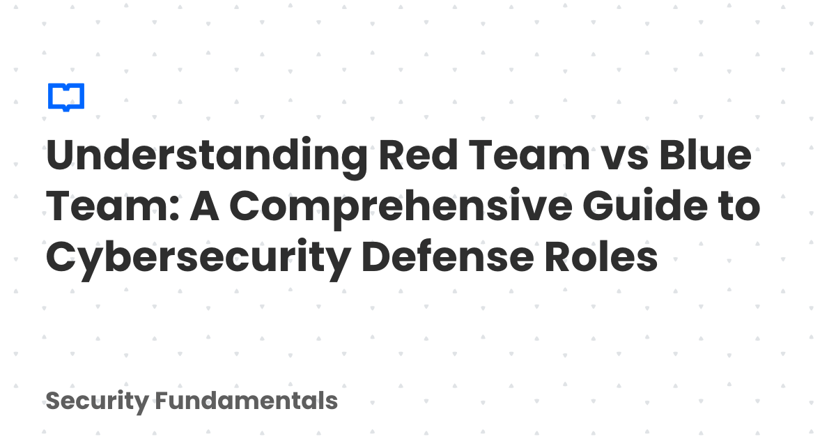 Understanding Red Team vs Blue Team: A Comprehensive Guide to ...