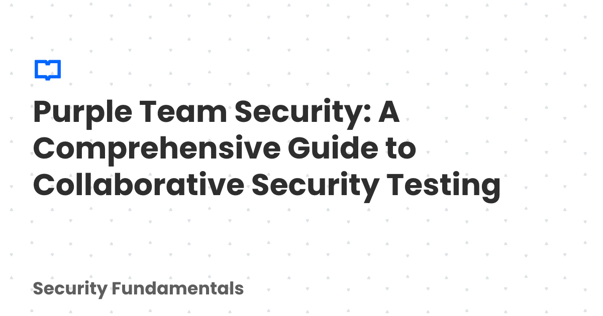 Purple Team Security: A Comprehensive Guide to Collaborative Security ...