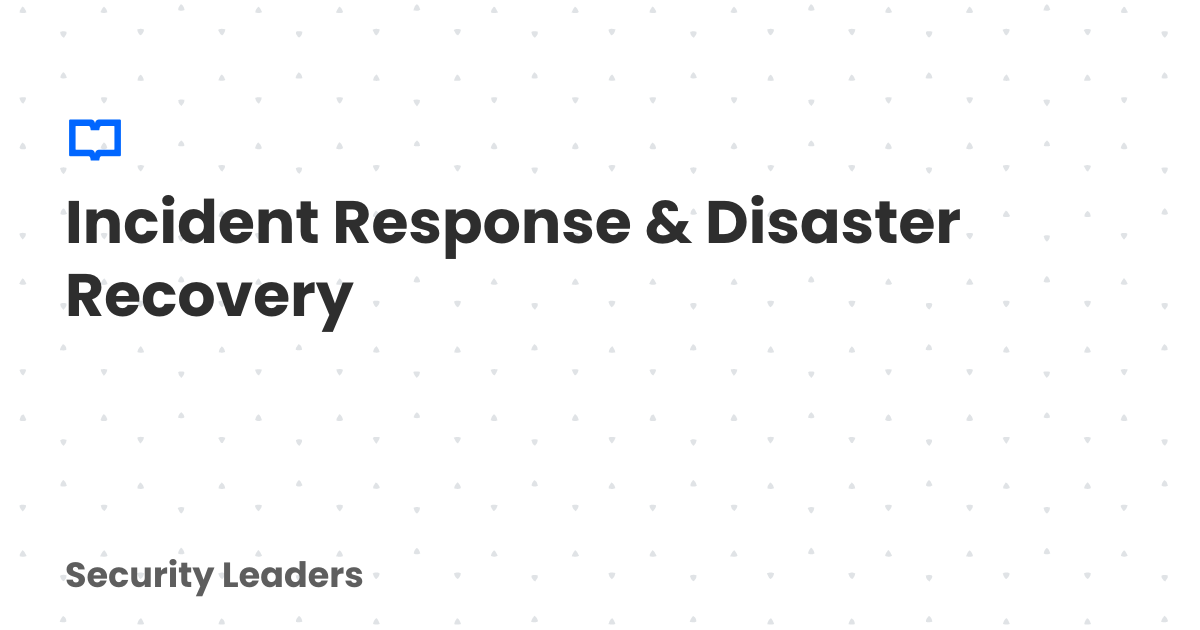 Incident Response & Disaster Recovery | Security Leaders