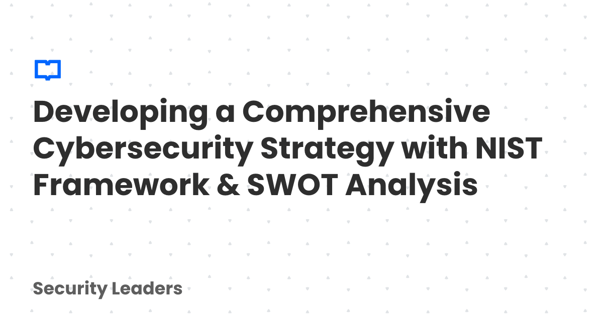Developing a Comprehensive Cybersecurity Strategy with NIST Framework ...