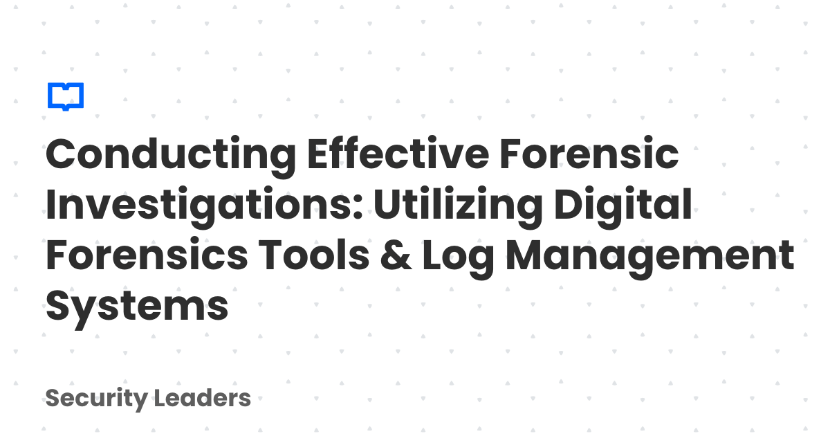 Conducting Effective Forensic Investigations: Utilizing Digital ... Conducting Effective Forensic Investigations: Utilizing Digital ...