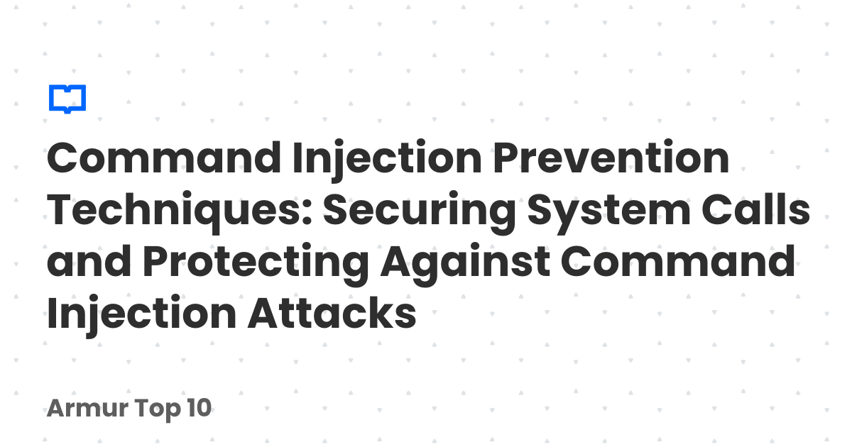 Command Injection Prevention Techniques: Securing System Calls and ...