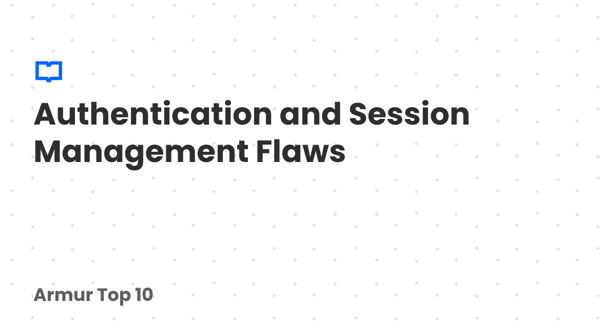 Authentication and Session Management Flaws | Armur Top 10