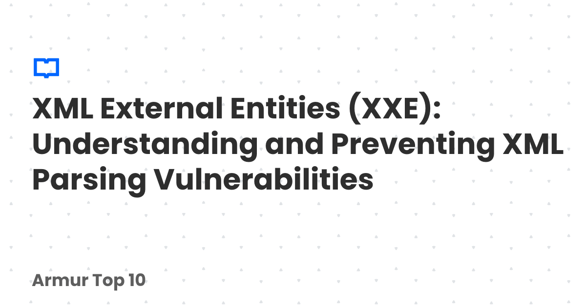 Xml External Entities Xxe Understanding And Preventing Xml Parsing 5576