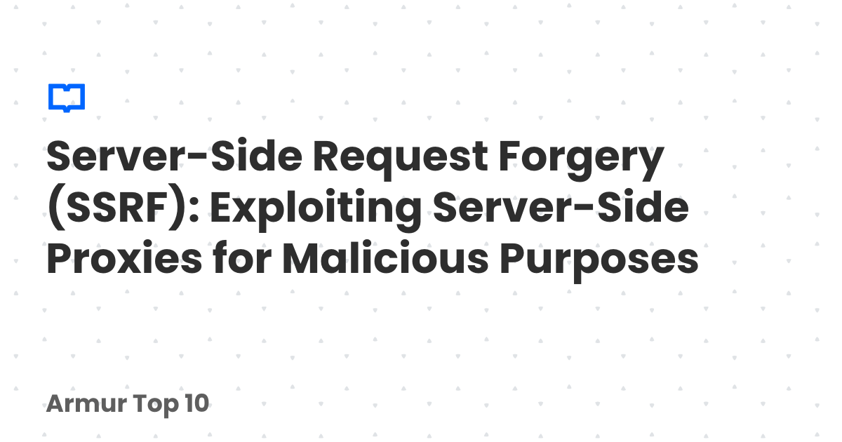 Server-Side Request Forgery (SSRF): Exploiting Server-Side Proxies for Malicious Purposes ...
