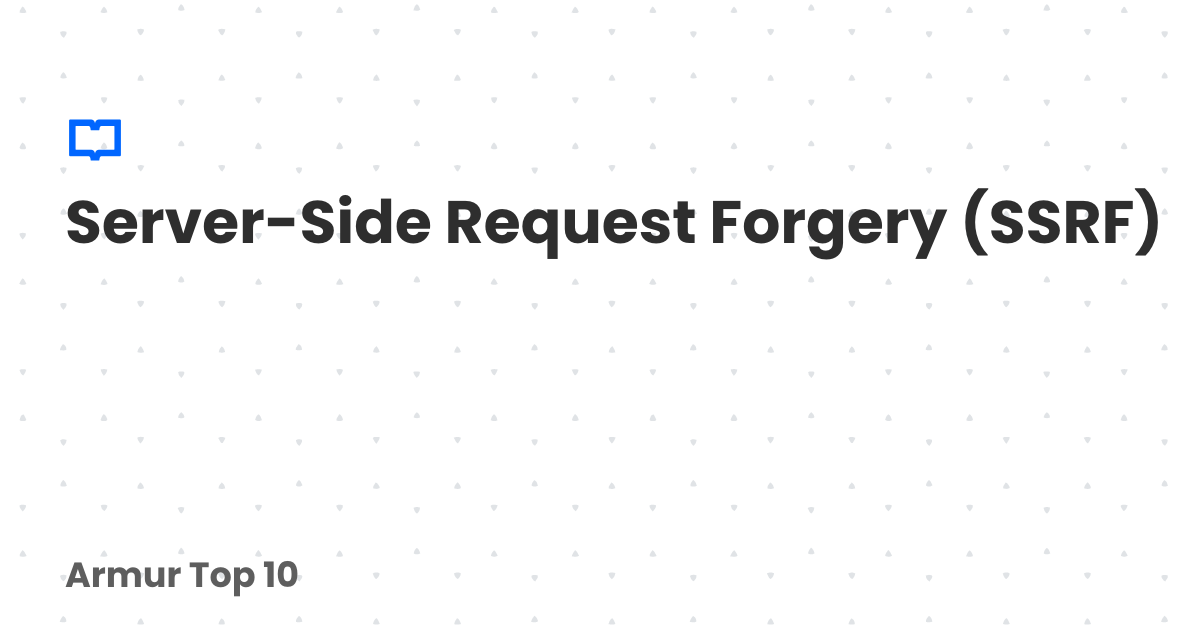 Server-Side Request Forgery (SSRF) | Armur Top 10
