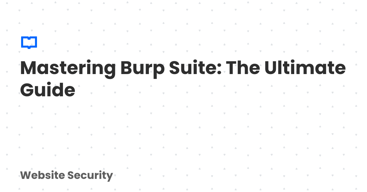 Mastering Burp Suite: The Ultimate Guide | Website Security
