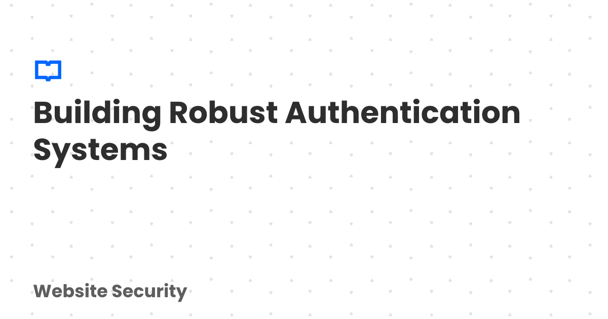 Building Robust Authentication Systems Website Security 
