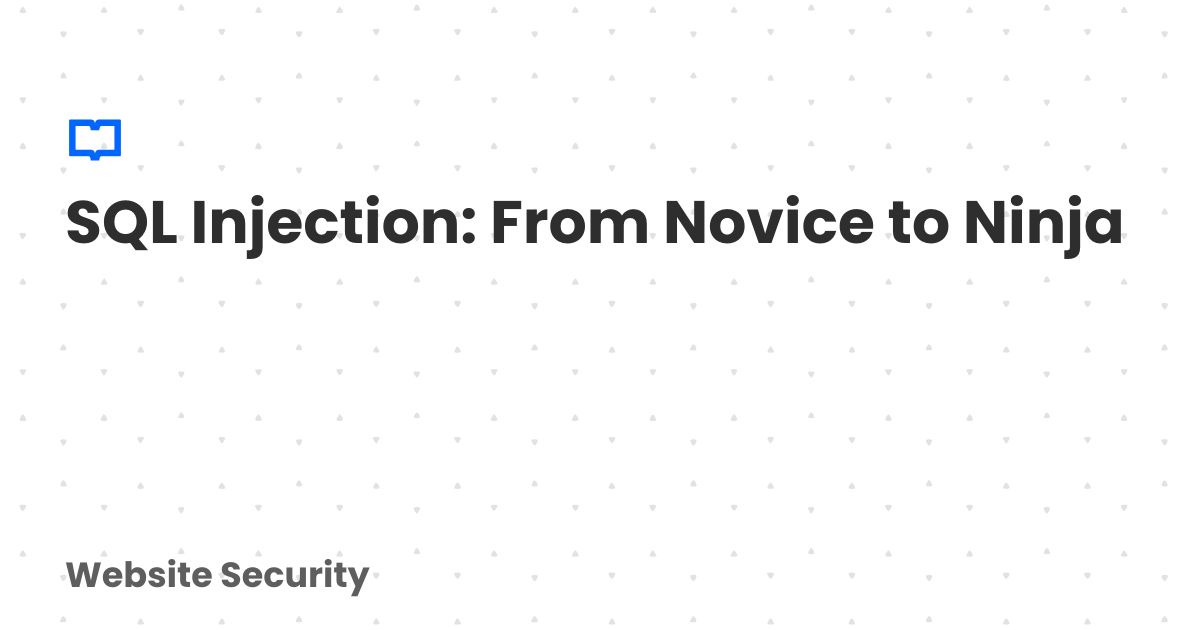SQL Injection: From Novice to Ninja | Website Security