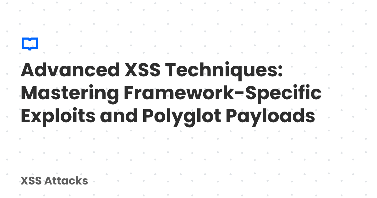 Advanced Xss Techniques Mastering Framework Specific Exploits And